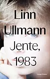 Anmeldelse Linn Ullmann 'Jente, 1983' (roman 2021) – Dagsavisen